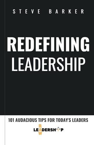 Redefining Leadership: 101 Audacious Tips for Today's Leaders by Steve ...
