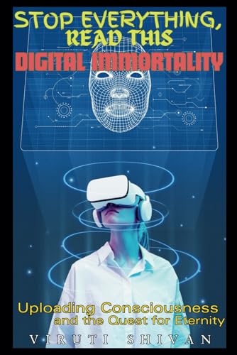 Digital Immortality - Uploading Consciousness and the Quest for ...