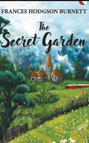 The Secret Garden - Illustrated Edition: The 1911 Classic Edition with ...