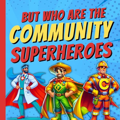 But Who Are The Community Superheroes?: A Fun Picture Book About ...
