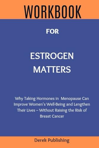 Workbook for Estrogen Matters: Why Taking Hormones in Menopause Can ...