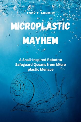 MICROPLASTIC MAYHEM: A Snail-Inspired Robot to Safeguard Oceans from ...