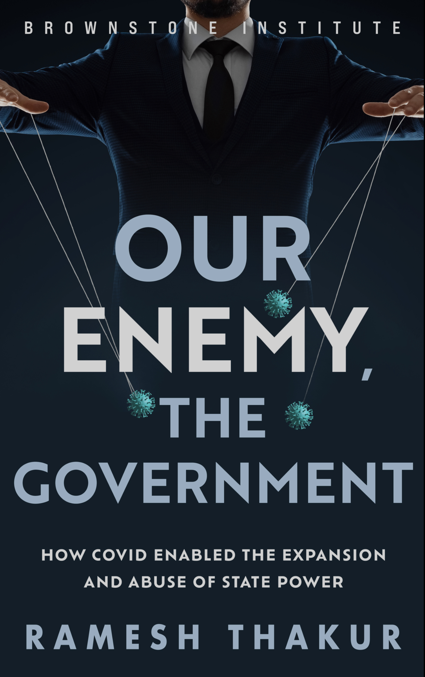 Our Enemy, the Government: How Covid Enabled the Expansion and Abuse of ...