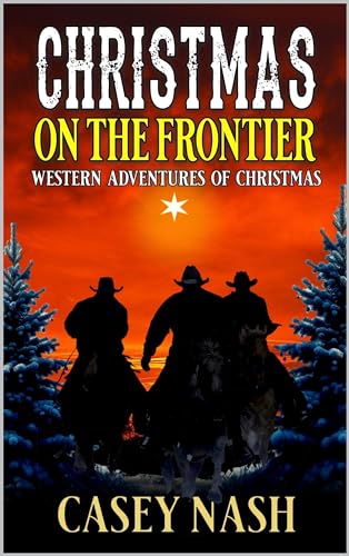Christmas On The Frontier: Western Adventures of Christmas by Casey ...