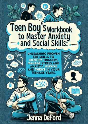 Teen Boy’s Workbook to Master Anxiety and Social Skills:: Unleashing ...