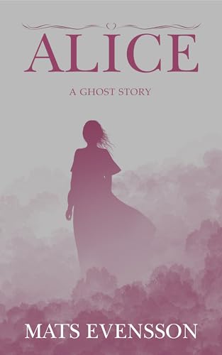 Alice: A Ghost Story by Mats Evensson | Goodreads