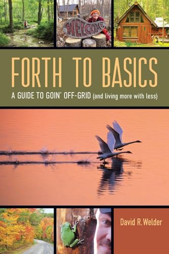 Forth to Basics: A Guide to Goin' Off-Grid by David R. Welder | Goodreads