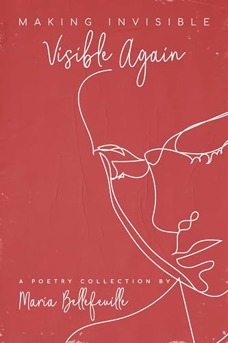 Making Invisible Visible Again by Maria Bellefeuille | Goodreads