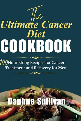 The Ultimate Cancer Diet Cookbook: 100 Nourishing Recipes for Cancer ...