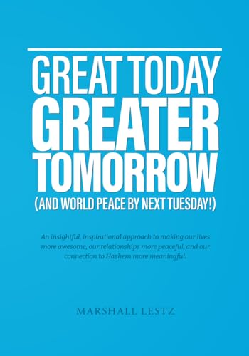 GREAT TODAY GREATER TOMORROW (AND WORLD PEACE BY NEXT TUESDAY!): An ...