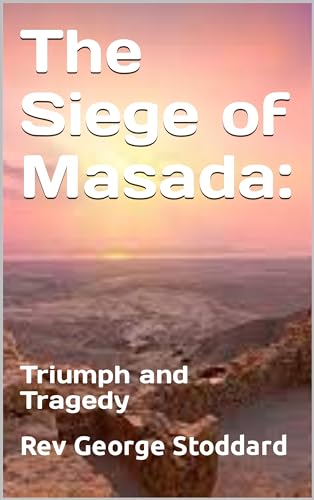 The Siege of Masada:: Triumph and Tragedy by George Stoddard | Goodreads
