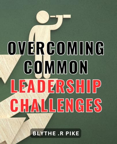 Overcoming Common Leadership Challenges: Unlocking Your Leadership ...