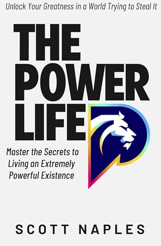 The Power Life: Master the Secrets to Living an Extremely Powerful ...