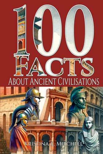 100 Facts About Ancient Civilizations: Captivating Facts For Curious ...