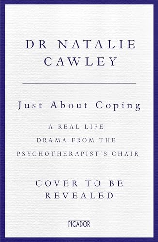 Just About Coping: A Real Life Drama from the Psychotherapist's Chair ...