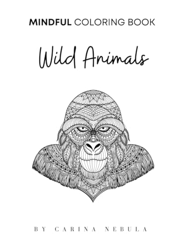 Wild Animals: Mindful Coloring Book 1 by Carina Nebula | Goodreads