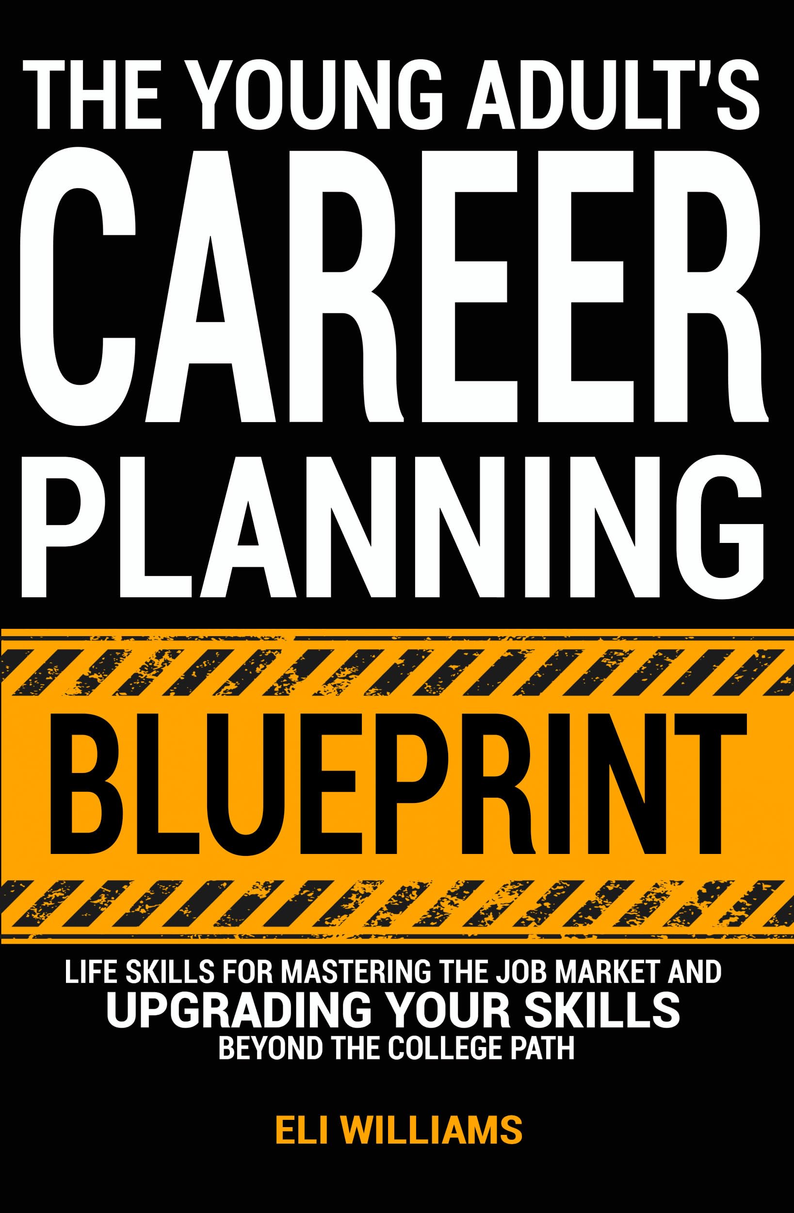 The Young Adult's Career Planning Blueprint: Life Skills for Mastering ...