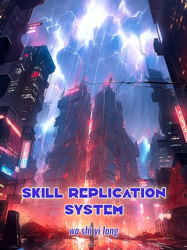 Skill Replication System: Urban Fantasy Cultivation Adventure Book 1 by ...