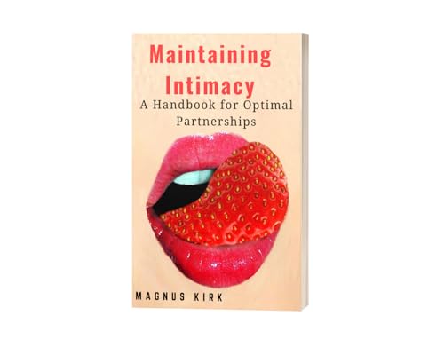 Maintaining Intimacy: A Handbook for Optimal Partnerships: Subtle ...