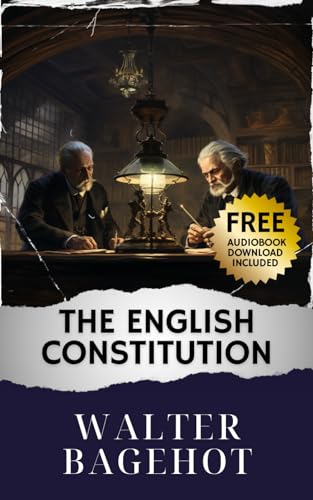 The English Constitution: Unveiling Bagehot's Constitutional Insights ...