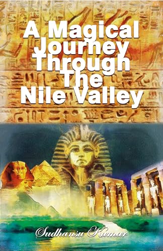 A magical journey through the Nile Valley by Sudhansu Kumar | Goodreads