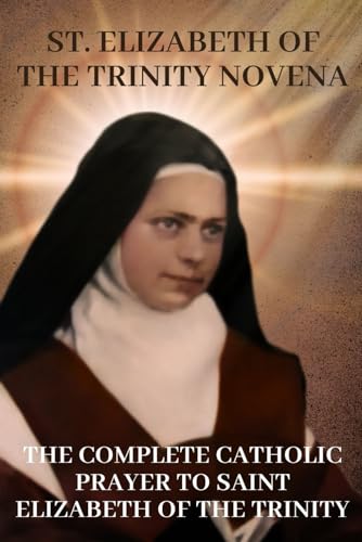St. Elizabeth of the Trinity novena the complete catholic prayer to ...