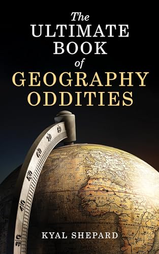 The Ultimate Book of Geography Oddities by Kyal Shepard | Goodreads