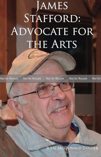 James Stafford: Advocate for the Arts by Julie McDonald Zander | Goodreads