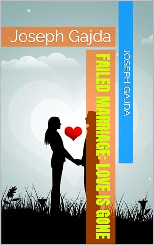 Failed Marriage: Love Is Gone by Joseph Gajda | Goodreads