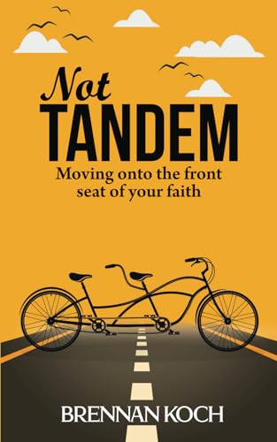 Not Tandem: Moving onto the front seat of your faith by Brennan Koch ...