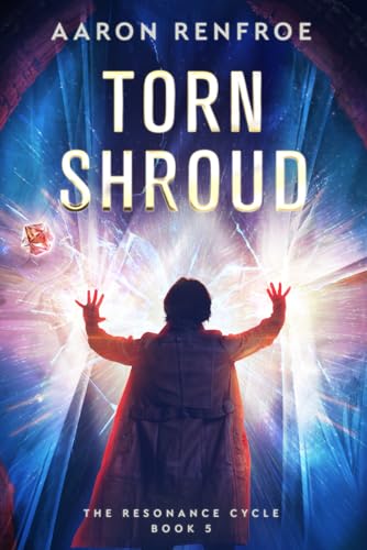 Torn Shroud: The Resonance Cycle, Book 5 [Isekai, LitRPG] by Aaron Renfroe | Goodreads