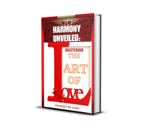 Harmony Unveiled: Mastering the Art of Love by Prophet pd John | Goodreads
