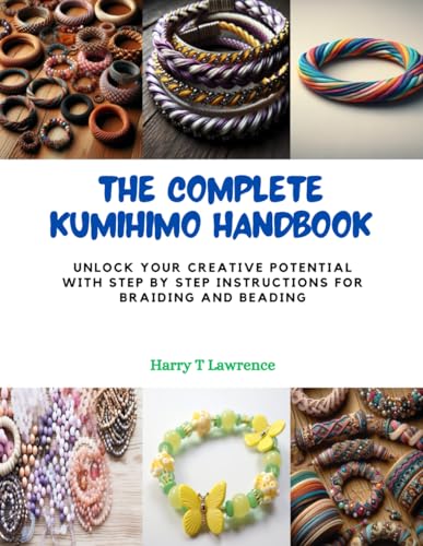 The Complete KUMIHIMO Handbook: Unlock Your Creative Potential with ...
