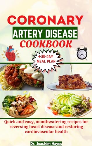 CORONARY ARTERY DISEASE COOKBOOK: Quick and easy, mouthwatering recipes ...