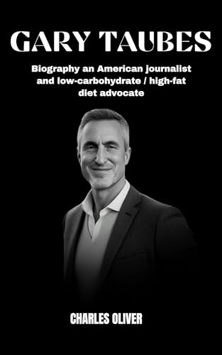 GARY TAUBES: Biography an American journalist and low-carbohydrate ...