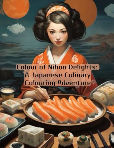 Colours of Nihon Delights: A Japanese Culinary Colouring Adventure: A ...