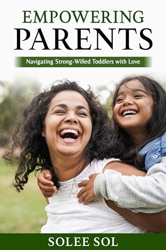 Empowering Parents: Navigating Strong-Willed Toddlers with Love by ...