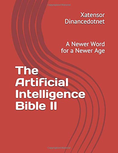 The Artificial Intelligence Bible II: A Newer Word for a Newer Age by ...
