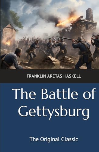 The Battle of Gettysburg: The Original Classic by Frank A. Haskell ...