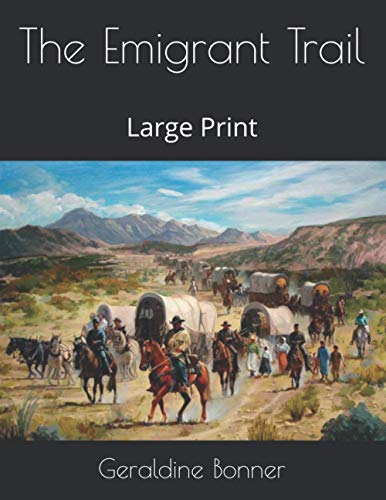 The Emigrant Trail: Large Print by Geraldine Bonner | Goodreads