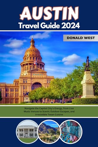 AUSTIN TRAVEL GUIDE 2024: Navigate the Capital City's Energy, from Live ...