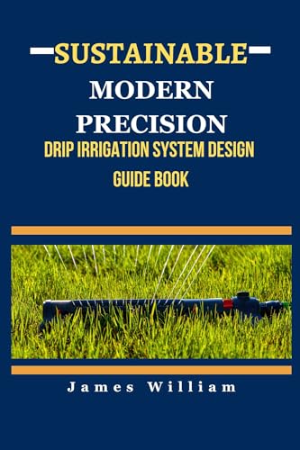 SUSTAINABLE MODERN PRECISION DRIP IRRIGATION SYSTEM DESIGN GUIDE BOOK ...