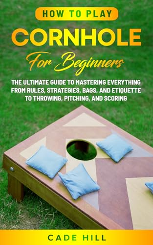 How to Play Cornhole for Beginners: The Ultimate Guide to Mastering Everything from Rules ...