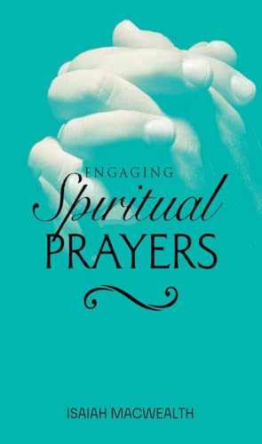 ENGAGING SPIRITUAL PRAYERS by ISAIAH MACWEALTH | Goodreads