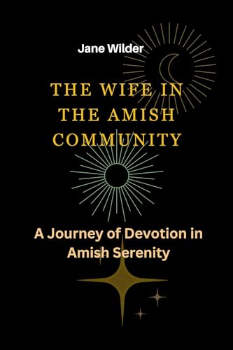 The Wife in the Amish Community: A Journey of Devotion in Amish ...