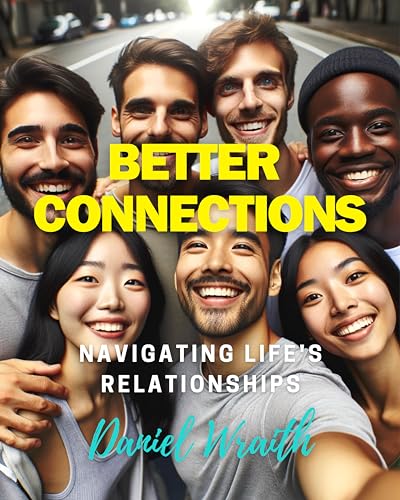 Better Connections: Navigating Life's Relationships: The Key Principles ...