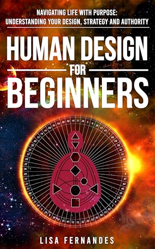 Human Design For Beginners: Navigating Life With Purpose: Understanding ...