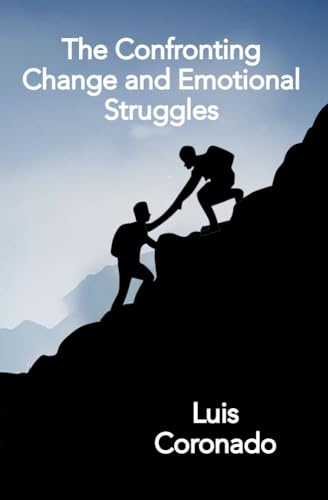 The Confronting Change and Emotional Struggles by Luis Coronado | Goodreads
