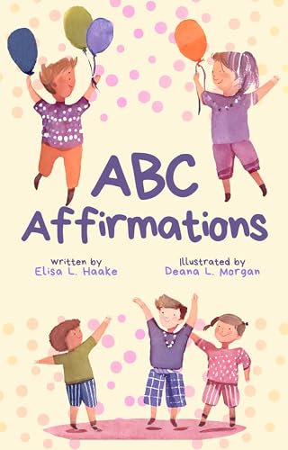 ABC Affirmations for Kids by Elisa L Haake | Goodreads