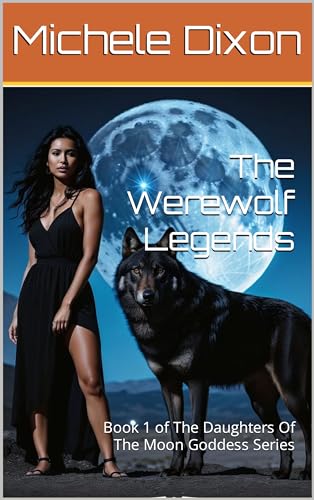 The Werewolf Legends: Book 1 of The Daughters Of The Moon Goddess Series by Michele Dixon ...